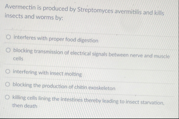 Solved Avermectin is produced by Streptomyces avermitilis | Chegg.com