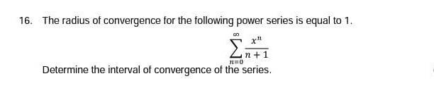 [Solved]: 16. The radius of convergence for the followi