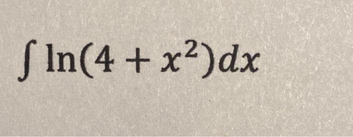 Solved ∫ln(4+x2)dx | Chegg.com