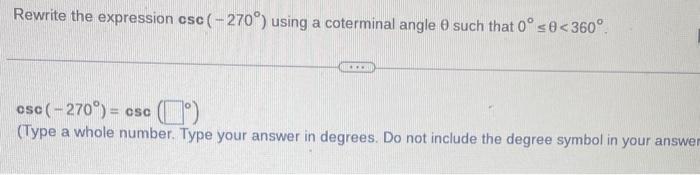 Solved Rewrite the expression csc(−270∘) using a coterminal | Chegg.com