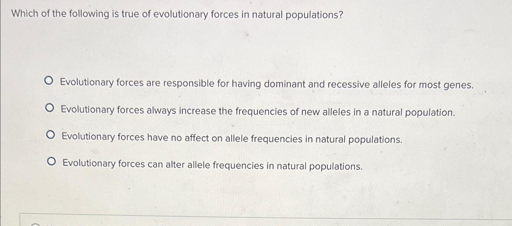 Solved Which of the following is true of evolutionary forces | Chegg.com