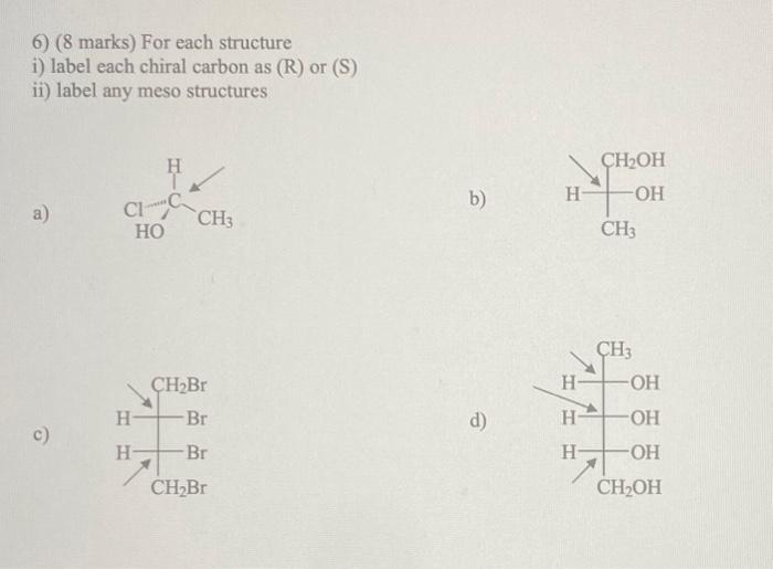 Solved 6) (8 marks) For each structure i) label each chiral | Chegg.com