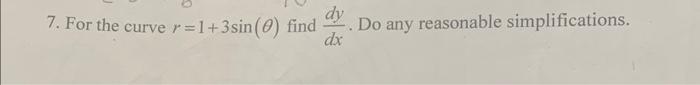 Solved 7. For the curve r=1+3sin(θ) find dxdy. Do any | Chegg.com
