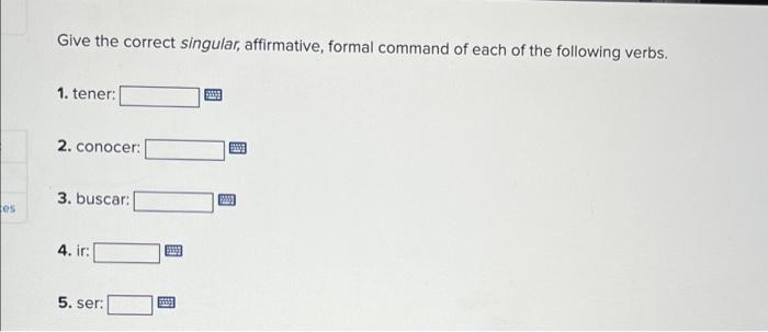 Solved Give the correct singular, affirmative, formal | Chegg.com