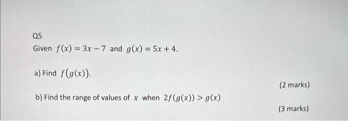 Solved Q5 Given f(x)=3x−7 and g(x)=5x+4 a) Find f(g(x)) (2 | Chegg.com