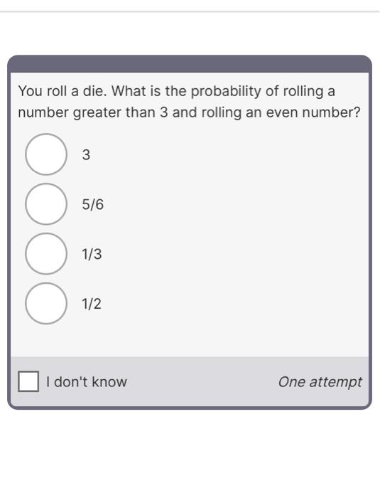 Solved You roll a die. What is the probability of rolling a | Chegg.com