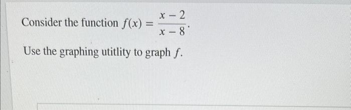 Solved Consider the function f(x)=x−8x−2. Use the graphing | Chegg.com