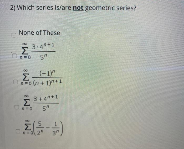 Solved 2) Which series is/are not geometric series? None of | Chegg.com