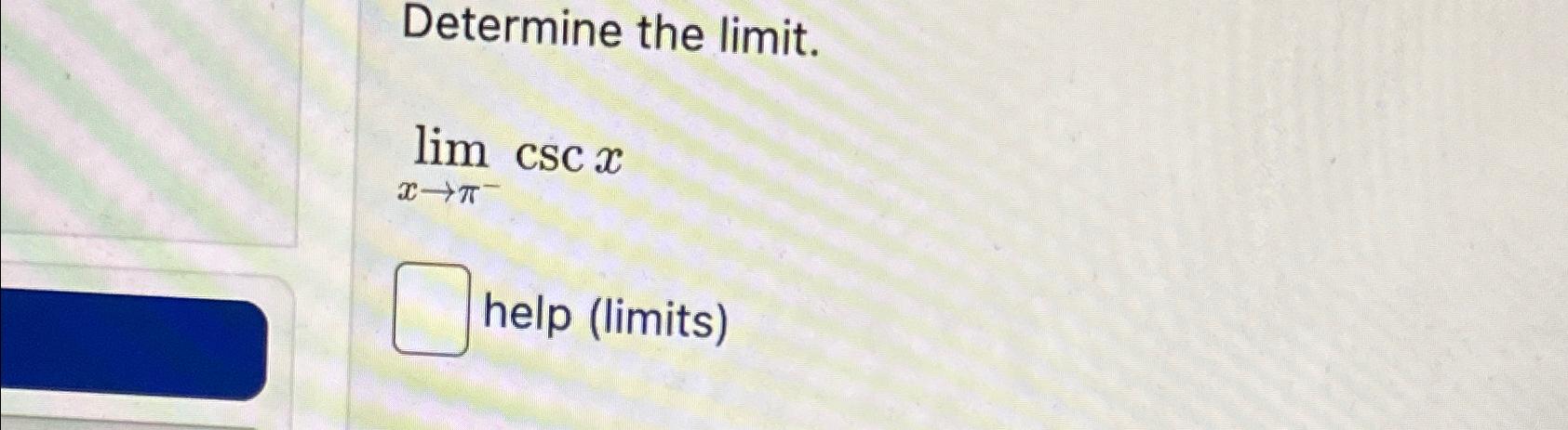 Solved Determine the limit.limx→π-cscxhelp (limits) | Chegg.com