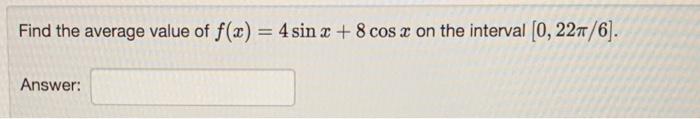 Solved Find the average value of f(x)=4sinx+8cosx on the | Chegg.com