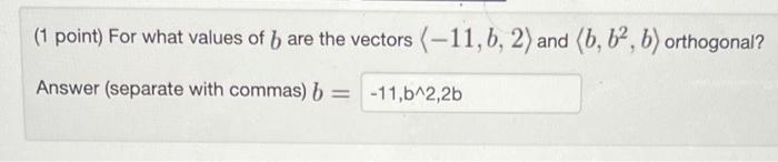 Solved (1 point) For what values of b are the vectors | Chegg.com