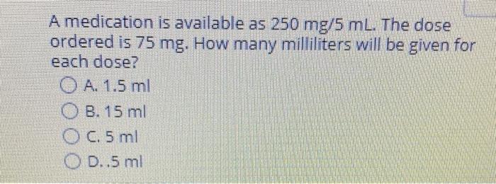 Solved A medication is available as 250 mg/5 ml. The dose | Chegg.com