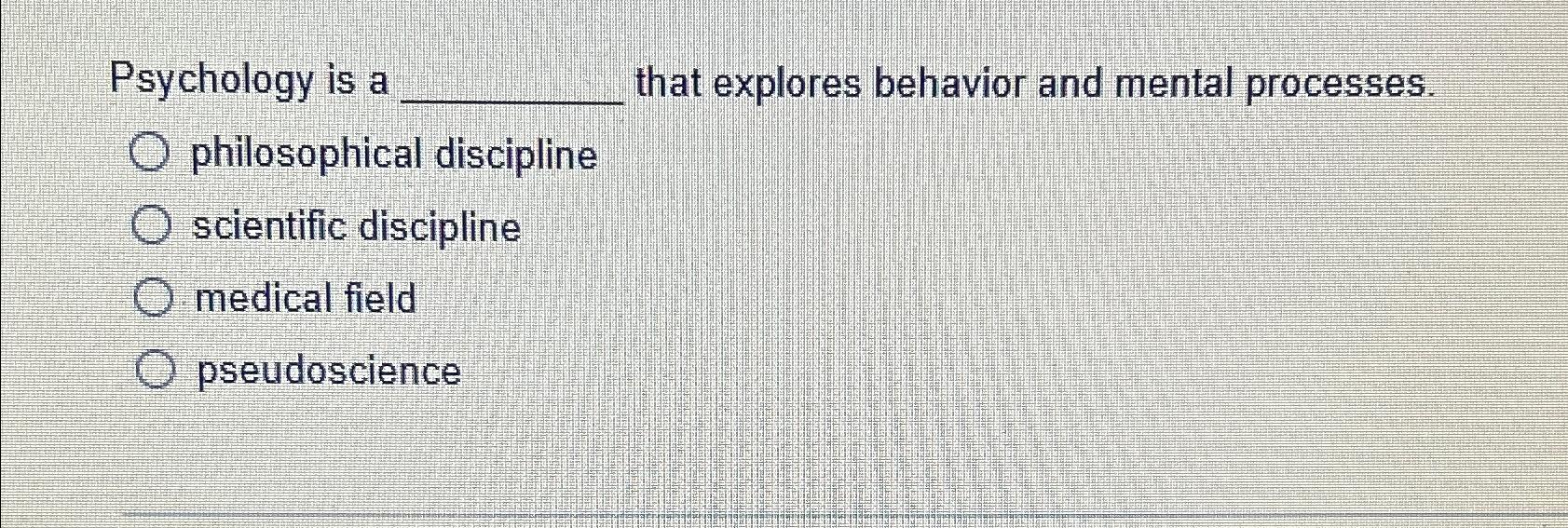 Solved Psychology is a that explores behavior and mental | Chegg.com