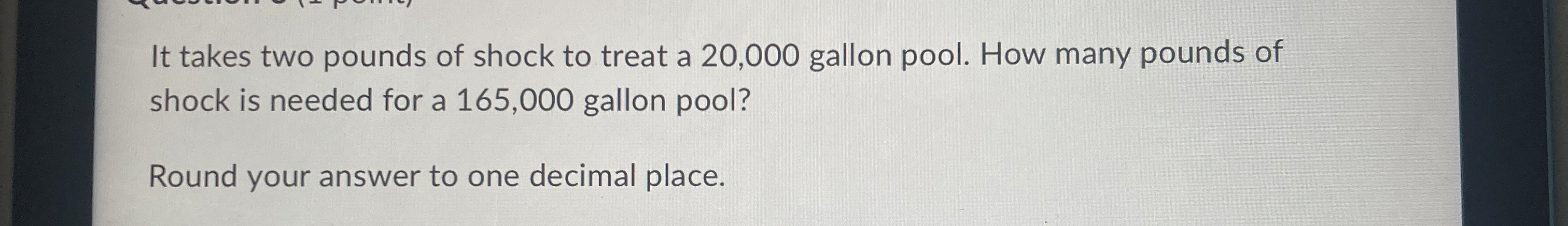 Solved It takes two pounds of shock to treat a 20,000 | Chegg.com