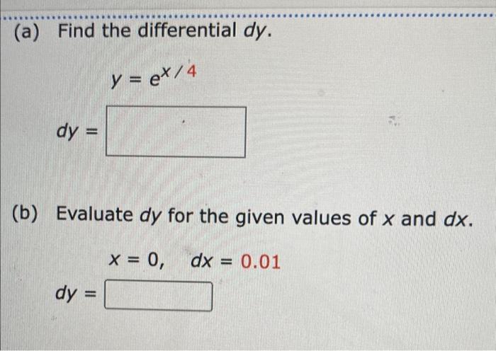 Solved Please Help(a) Find the differential dy. Y = ex/4 dy | Chegg.com