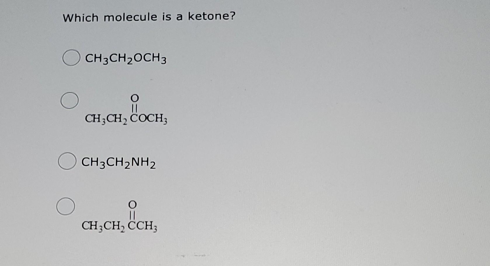 Solved Which molecule is a ketone? CH3CH2OCH3 O II CH3CH2 | Chegg.com