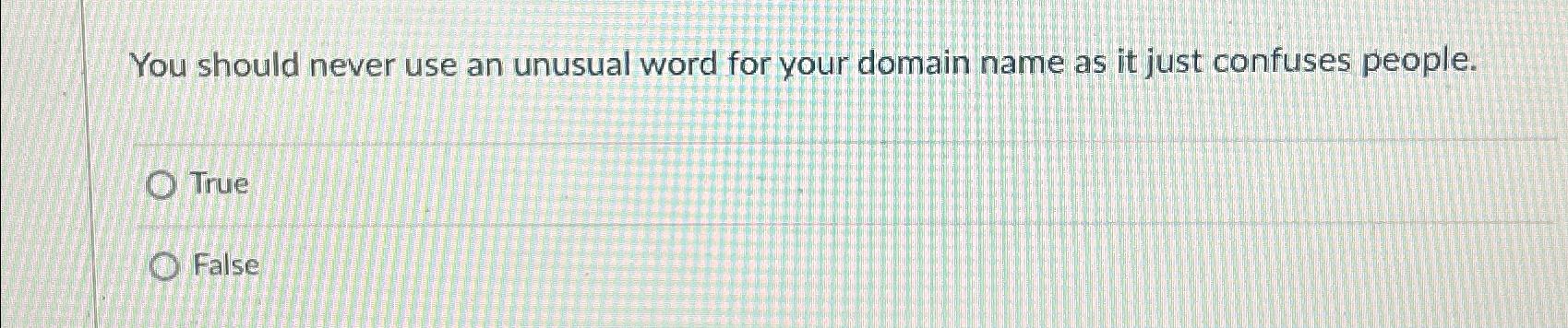 Solved You should never use an unusual word for your domain | Chegg.com