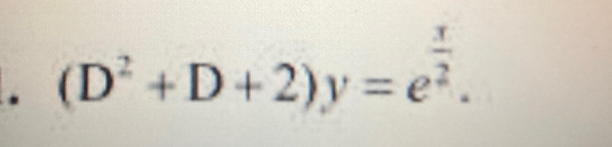 Solved (D2+D+2)y=ex2 | Chegg.com