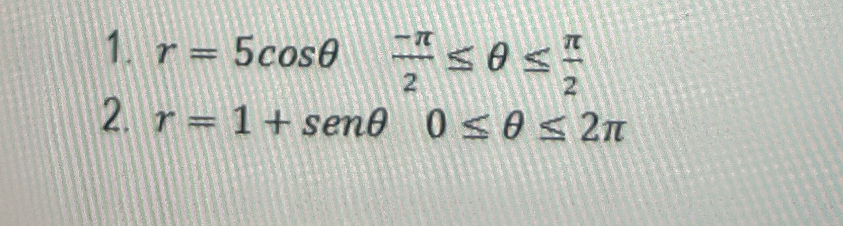 r=5cosθ,-π2≤θ≤π2r=1+senθ,0≤θ≤2π | Chegg.com