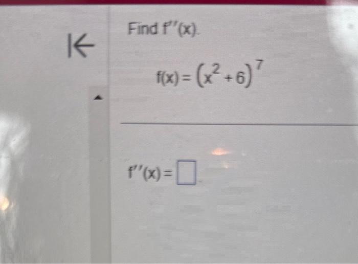 Solved Find f′′(x). f(x)=(x2+6)7 f′′(x)= | Chegg.com