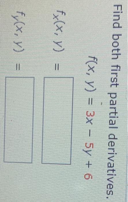 Solved Find both first partial derivatives, f(x, y) = 3x - | Chegg.com
