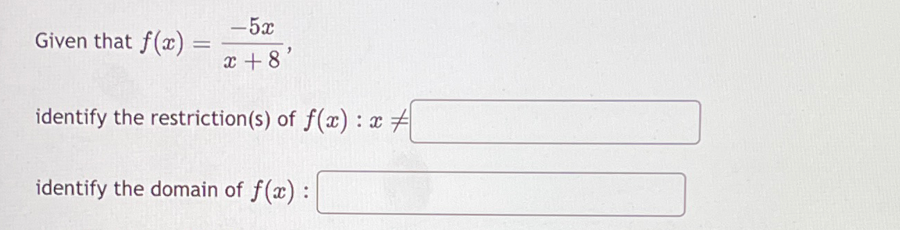 Solved Given that f(x)=-5xx+8identify the restriction(s) ﻿of | Chegg.com
