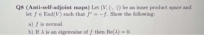 Solved Q8 (Anti-self-adjoint maps) Let (V, (,) be an inner | Chegg.com