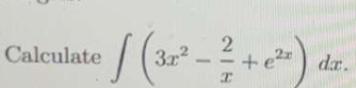 Solved Calculate ∫﻿﻿(3x2-2x+e2x)dx. | Chegg.com