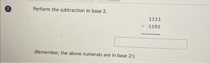 Solved Perform the subtraction in base 2 . (Remember, the | Chegg.com