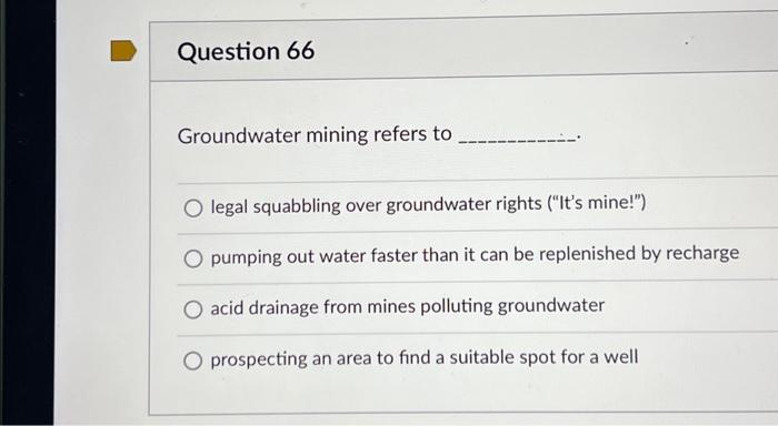 Solved Question 66 Groundwater mining refers to O legal | Chegg.com