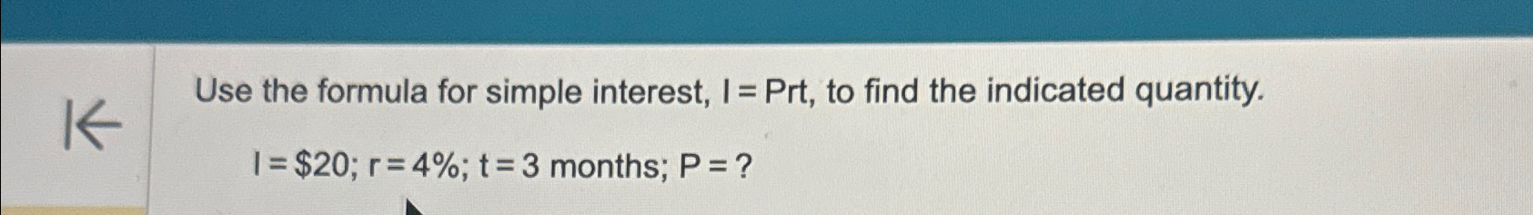 Solved Use the formula for simple interest, I= ﻿Prt, ﻿to | Chegg.com