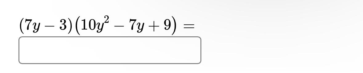 Solved (7y-3)(10y2-7y+9)= | Chegg.com