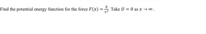 Solved Find the potential energy function for the force | Chegg.com