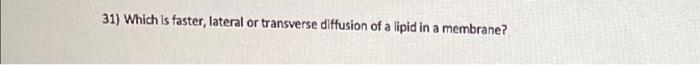 Solved 31) Which is faster, lateral or transverse diffusion | Chegg.com
