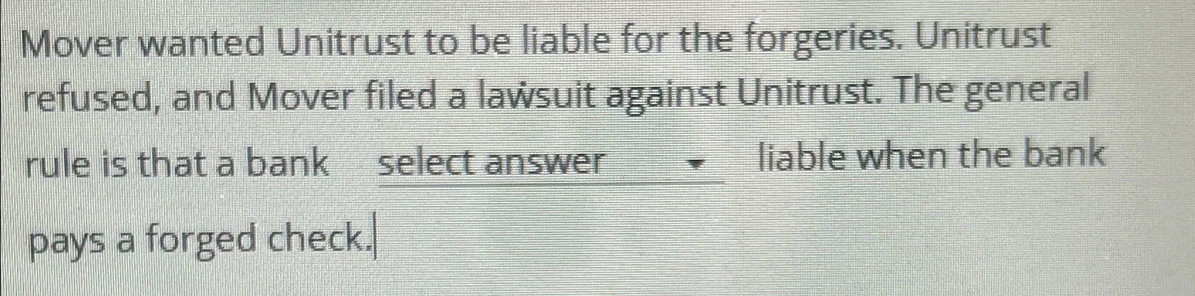 Solved Mover wanted Unitrust to be liable for the forgeries. | Chegg.com