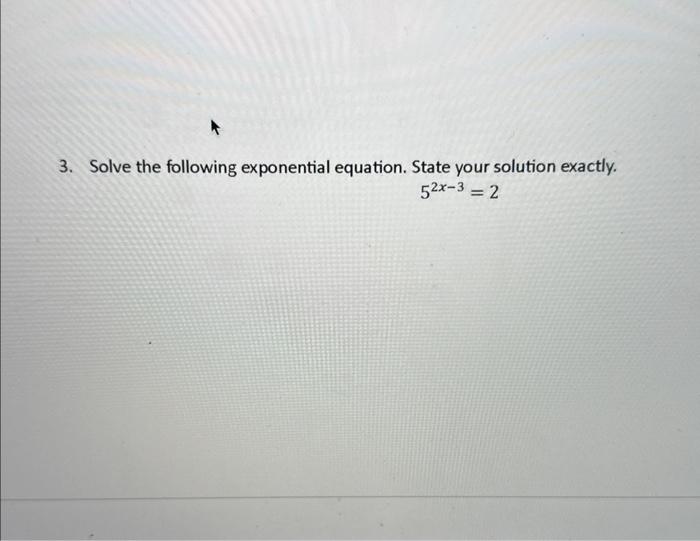 Solved 3. Solve the following exponential equation. State | Chegg.com