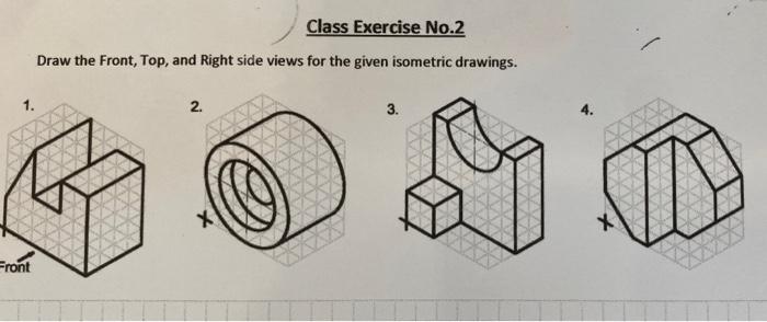 Solved Class Exercise No.2 Draw the Front, Top, and Right | Chegg.com