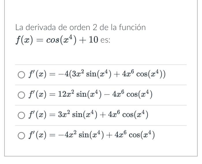 Solved La derivada de orden 2 de la función f(x)=cos(x4)+10 | Chegg.com