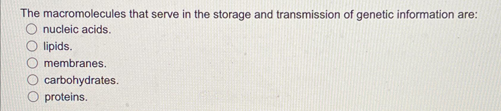 Solved The macromolecules that serve in the storage and | Chegg.com