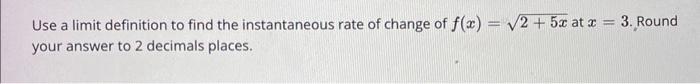 Solved Use a limit definition to find the instantaneous rate | Chegg.com