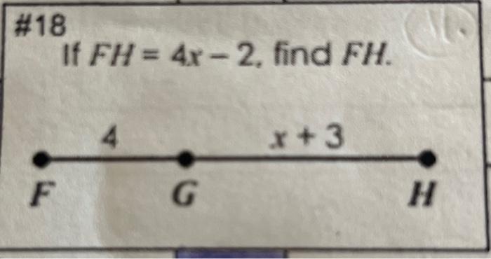 Solved # 18 F If FH = 4x-2, find FH. 4 G x+3 H | Chegg.com