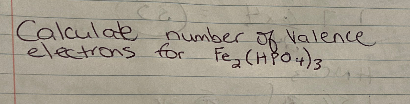 Solved Calculate number of valence electrons for Fe2(HPO4)3 | Chegg.com Solved Calculate number of valence electrons for Fe2(HPO4)3 | Chegg.com