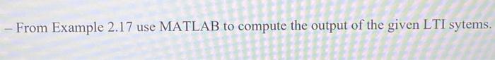 Solved -From Example 2.17 use MATLAB to compute the output | Chegg.com