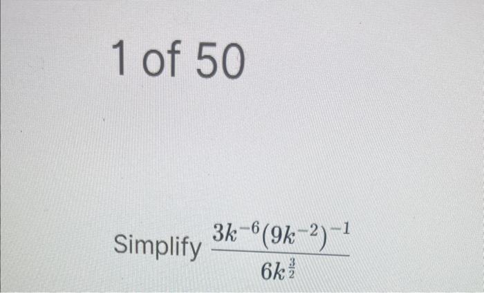 Solved 1 of 50 Simplify 6k233k−6(9k−2)−1 | Chegg.com