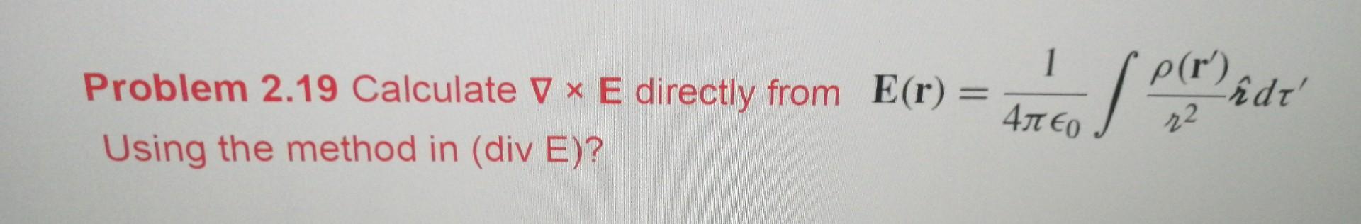 Solved E(r)=4πϵ01∫r2ρ(r′)ε^dτ′ | Chegg.com