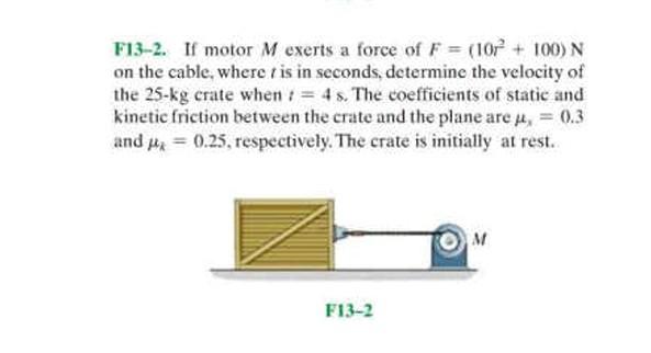Solved F13-2. If motor M exerts a force of F = (107 + 100) N | Chegg.com