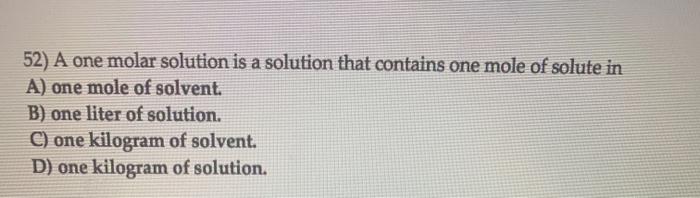 Solved 52) A one molar solution is a solution that contains | Chegg.com