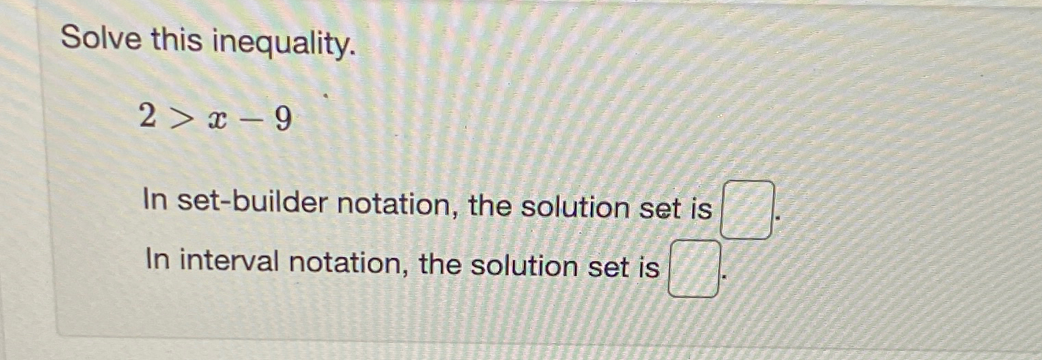 Solved Solve this inequality.2>x-9In set-builder notation, | Chegg.com