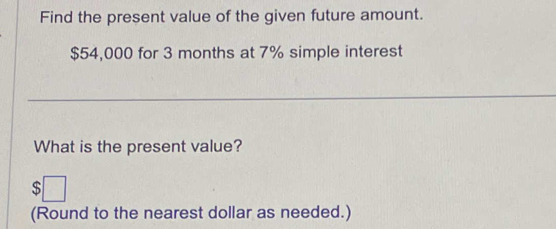 Solved Find the present value of the given future | Chegg.com