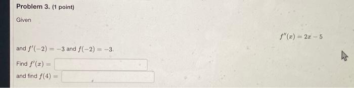 Solved Problem 3. (1 point) Given f′′(x)=2x−5 and f′(−2)=−3 | Chegg.com